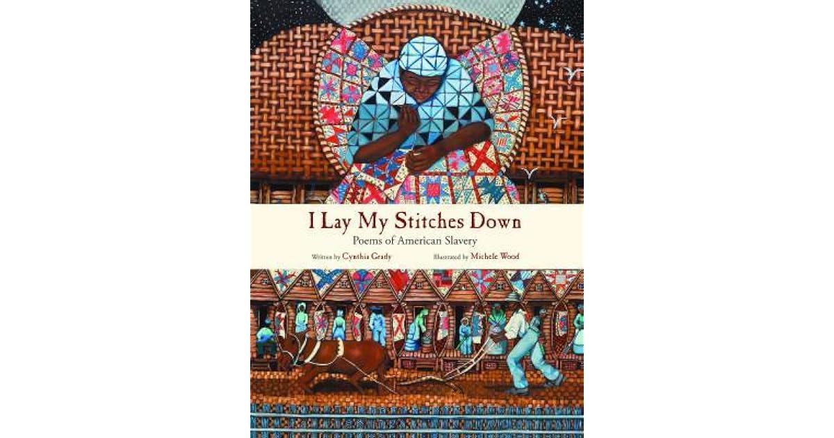 I Lay My Stitches Down: Poems of American Slavery by Cynthia Grady