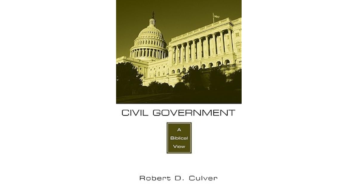 Civil Government: A Biblical View by Robert D. Culver