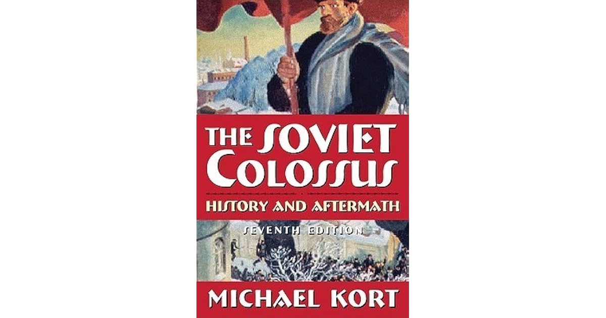 The Soviet Colossus: History and Aftermath by Michael Kort
