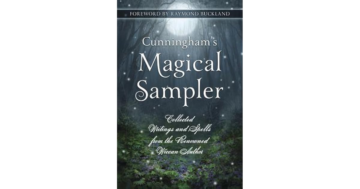 Cunningham's Magical Sampler: Collected Writings and Spells from the ...
