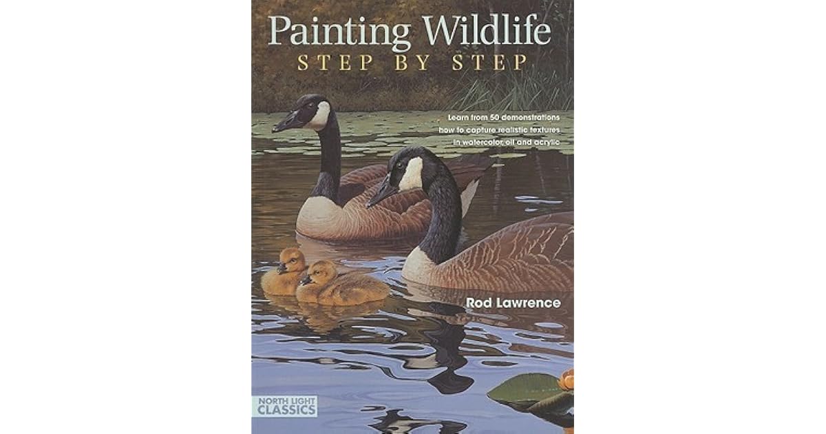 Painting Wildlife Step by Step: Learn from 50 Demonstrations How to ...