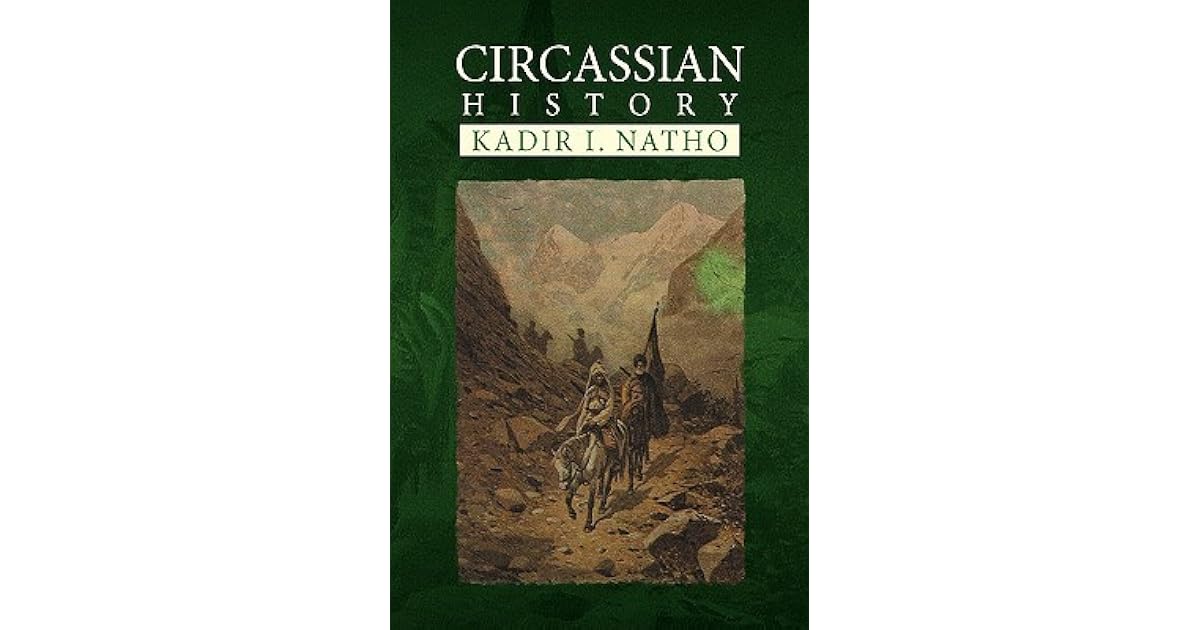 Circassian History by Kadir I. Natho