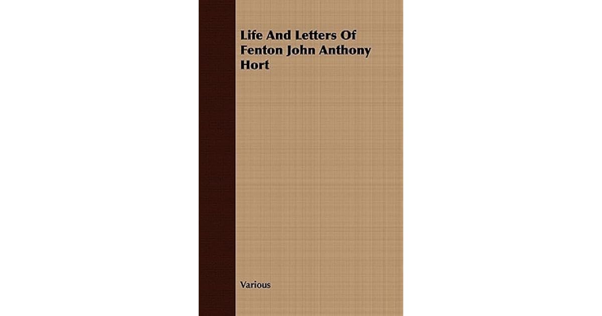 Life and Letters of Fenton John Anthony Hort by F.J.A. Hort