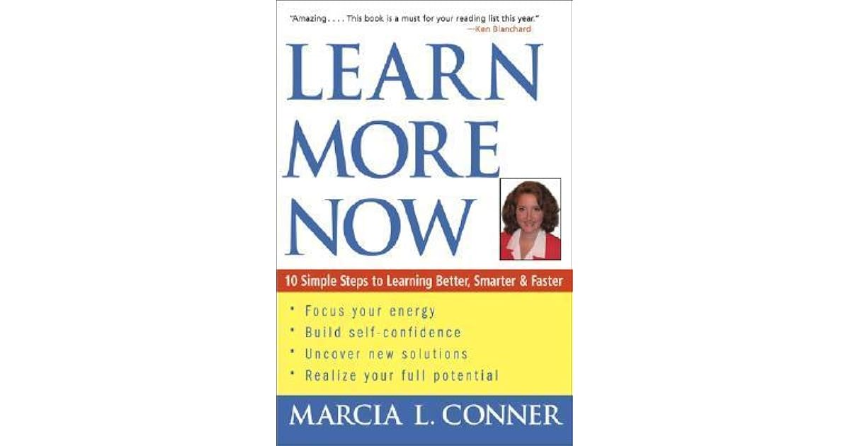 Learn More Now: 10 Simple Steps to Learning Better, Smarter, and Faster ...