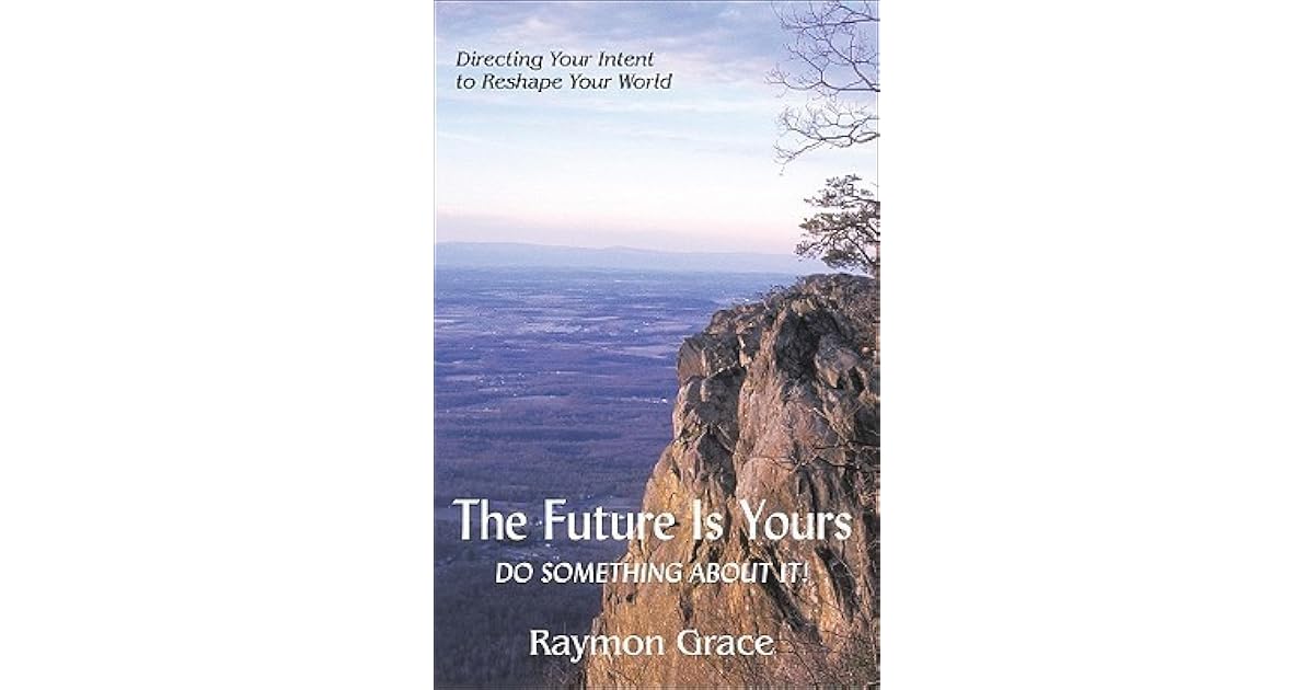 The Future Is Yours: Do Something about It! by Raymon Grace
