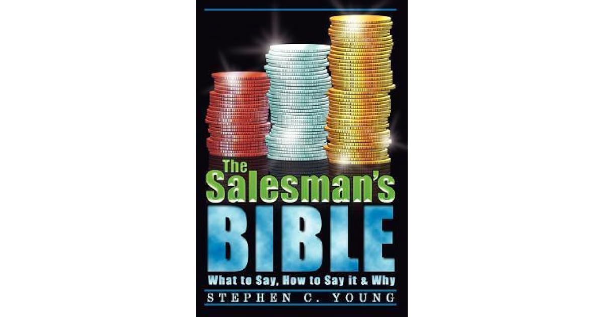 The Salesman's Bible: What to Say, How to Say It & Why by Stephen C. Young