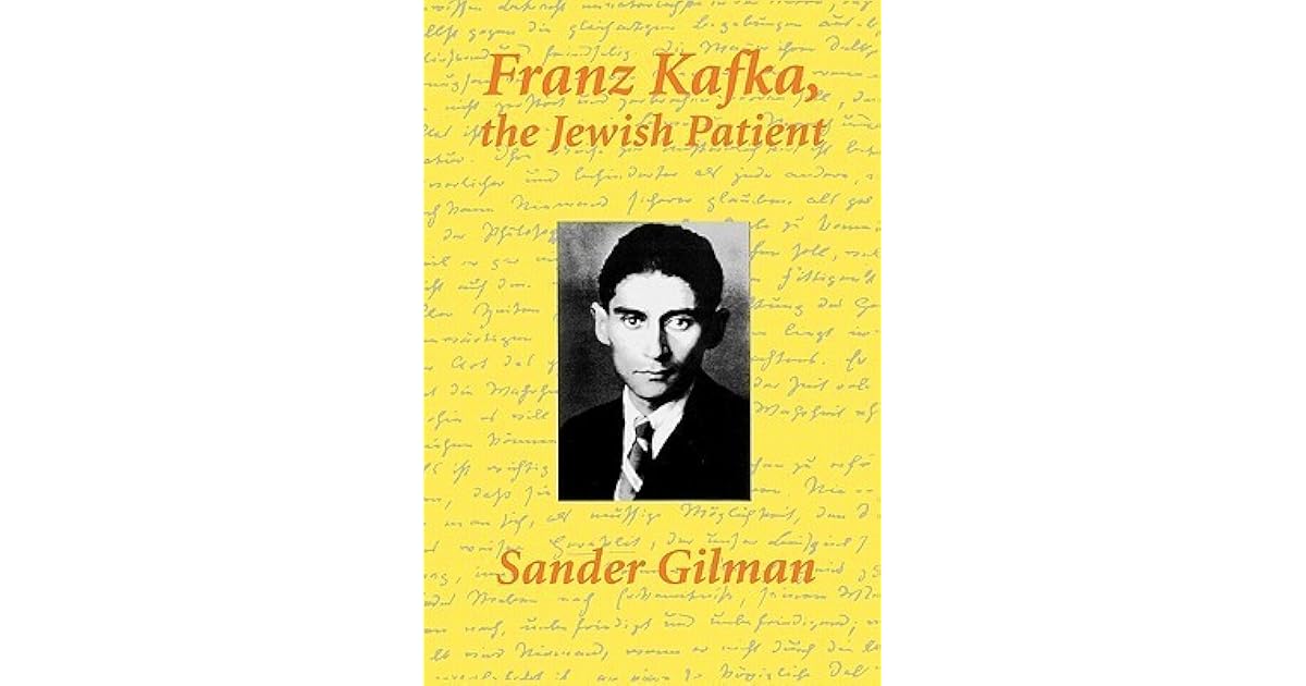 Franz Kafka, the Jewish Patient by Sander L. Gilman