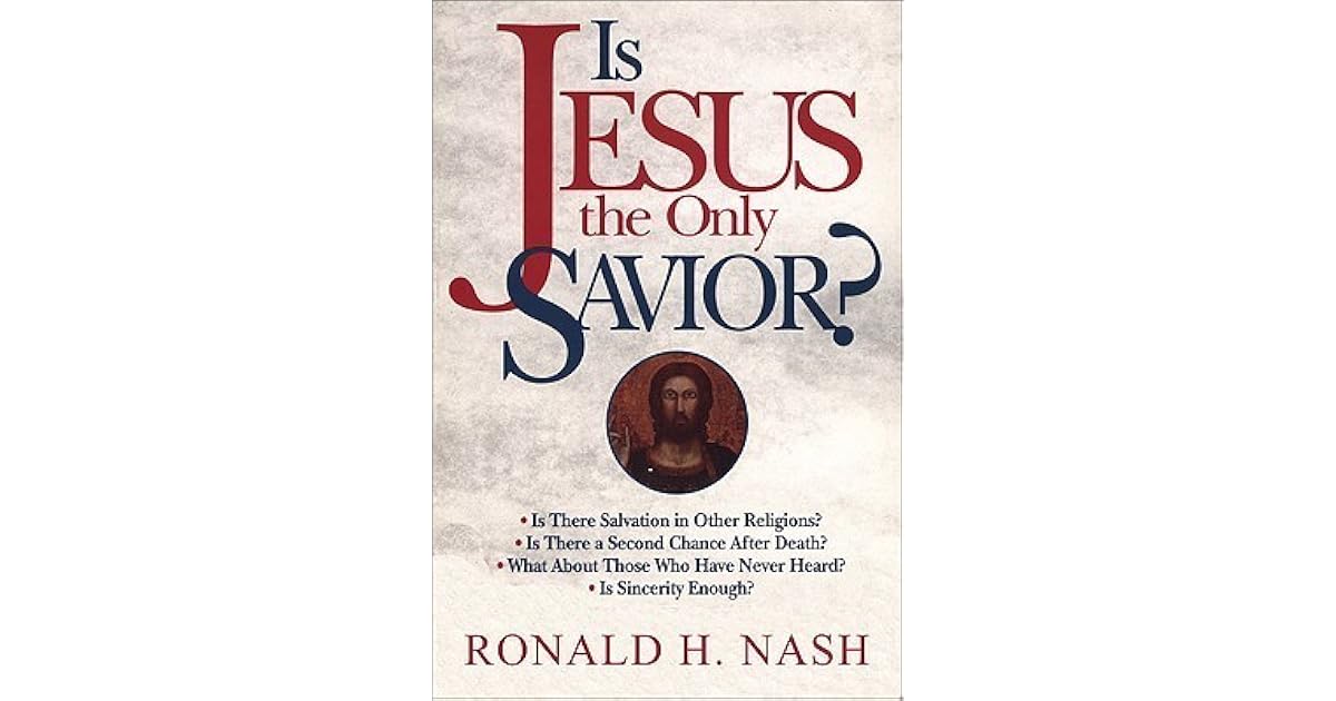 Is Jesus the Only Savior? by Ronald H. Nash