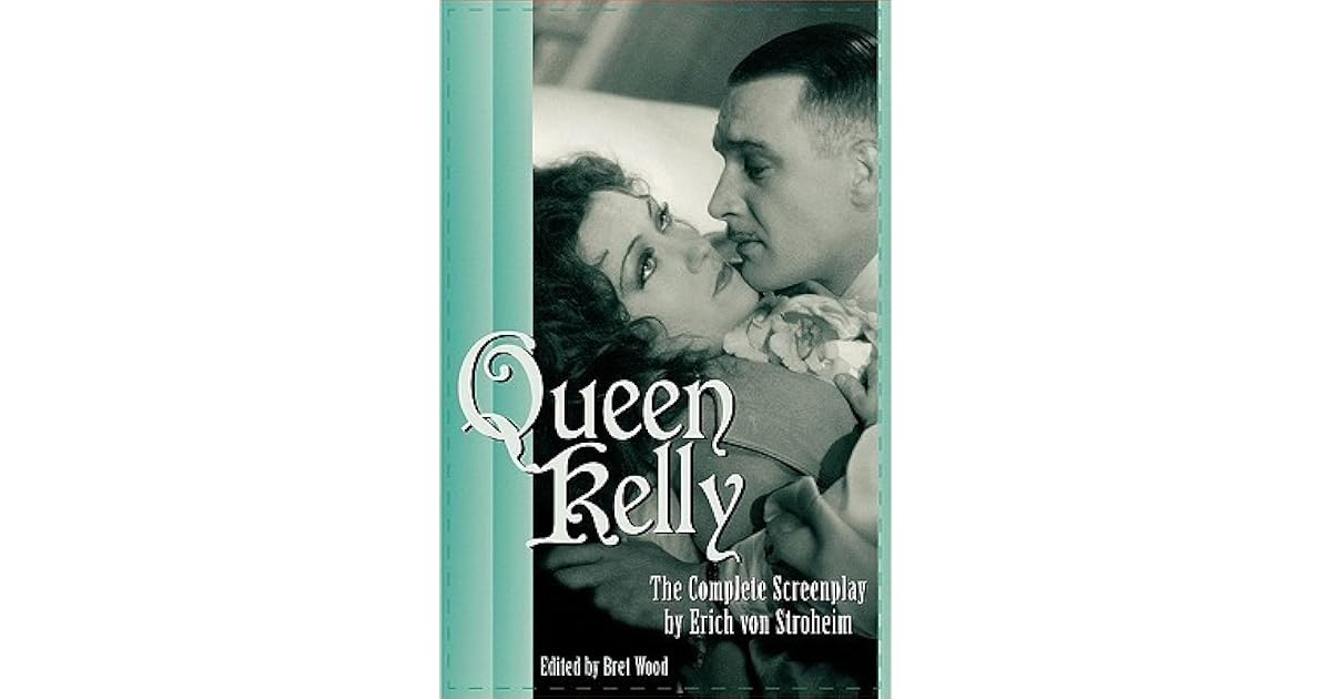 Queen Kelly: The Complete Screenplay by Erich Von Stroheim by Bret Wood