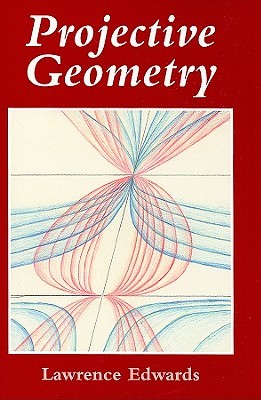 Projective Geometry by Lawrence Edwards
