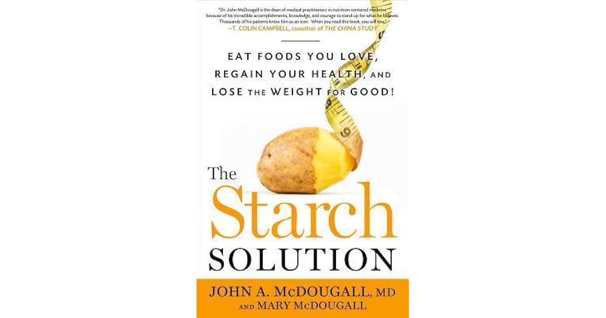 The Starch Solution: Eat the Foods You Love, Regain Your Health, and ...