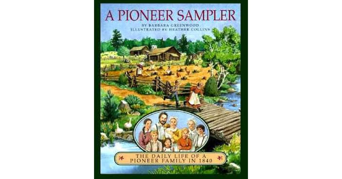 A Pioneer Sampler: The Daily Life of a Pioneer Family in 1840 by ...