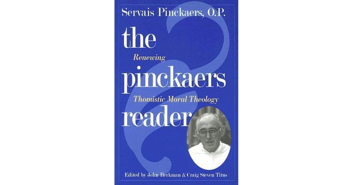 The Pinckaers Reader: Renewing Thomistic Moral Theology by Servais ...