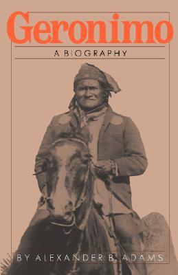 Geronimo: A Biography by Alexander B. Adams