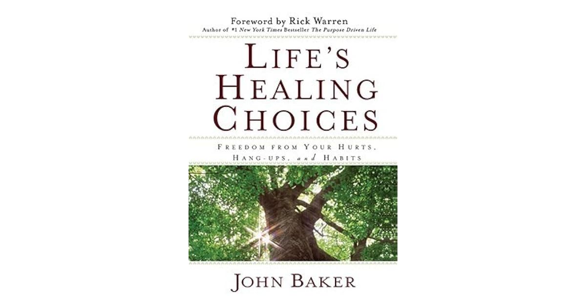Life's Healing Choices: Freedom from Your Hurts, Hang-ups, and Habits ...