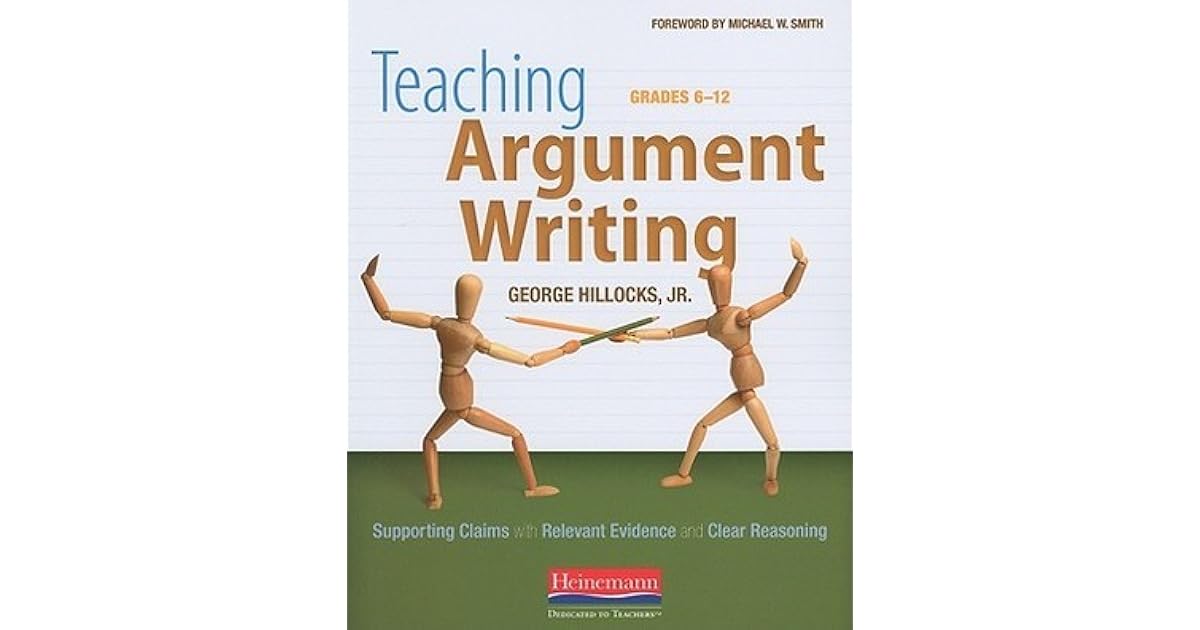 Teaching Argument Writing, Grades 6-12: Supporting Claims with Relevant ...