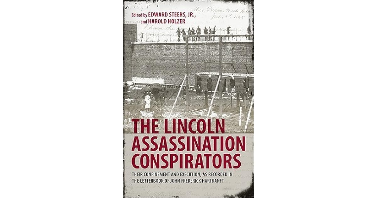The Lincoln Assassination Conspirators: Their Confinement and Execution, as Recorded in the ...