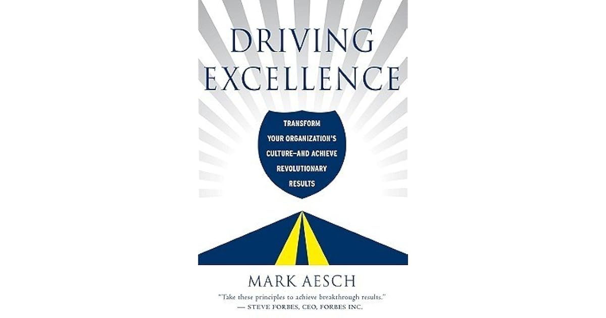 Driving Excellence: Transform Your Organization's Culture - And Achieve ...