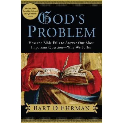 God's Problem: How the Bible Fails to Answer Our Most Important ...
