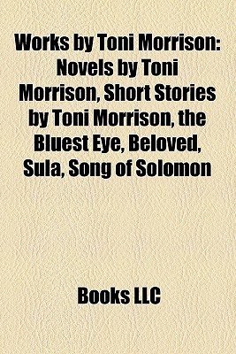 Works by Toni Morrison: Novels by Toni Morrison, Short Stories by Toni ...