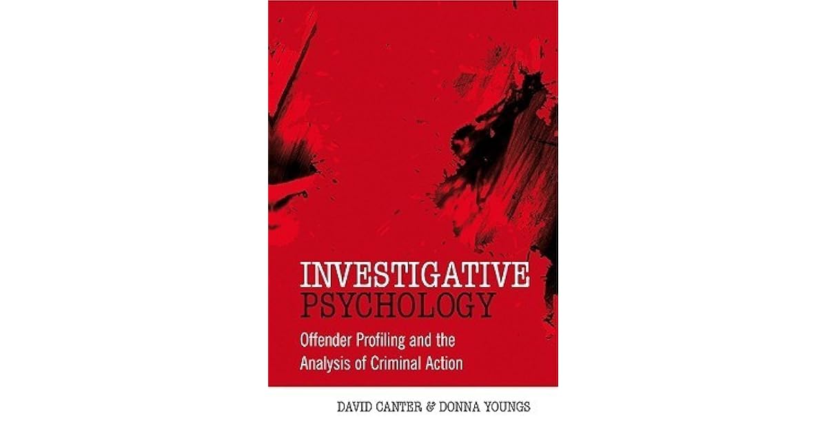 Investigative Psychology: Offender Profiling and the Analysis of ...