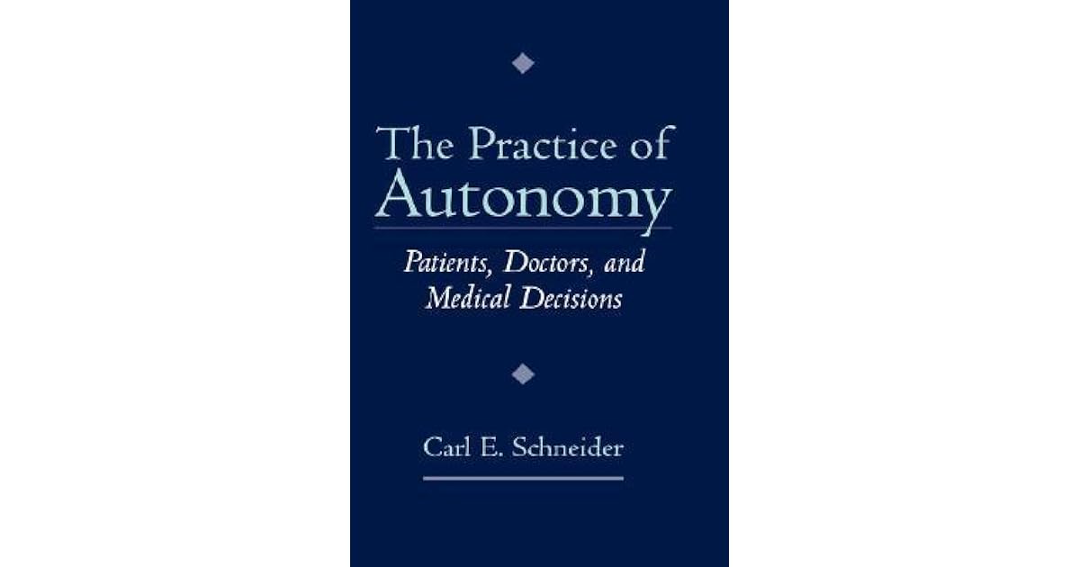 The Practice of Autonomy: Patients, Doctors, and Medical Decisions by ...