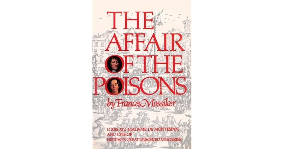 The Affair of the Poisons: Louis XIV, Madame De Montespan and One of ...