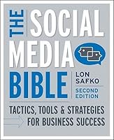 The Social Media Bible: Tactics, Tools, and Strategies for Business ...