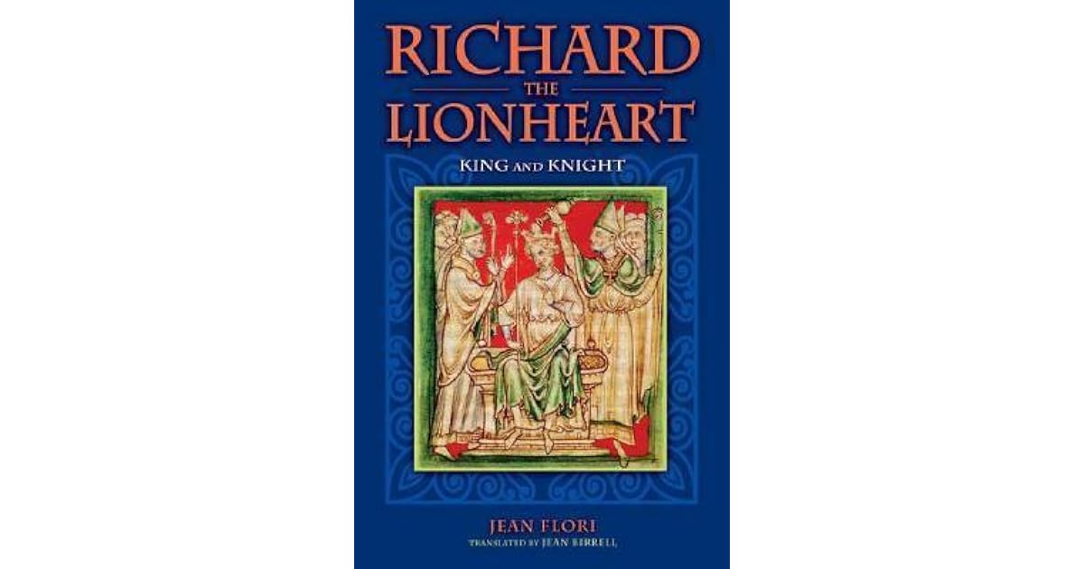 Richard the Lionheart: King and Knight by Jean Flori