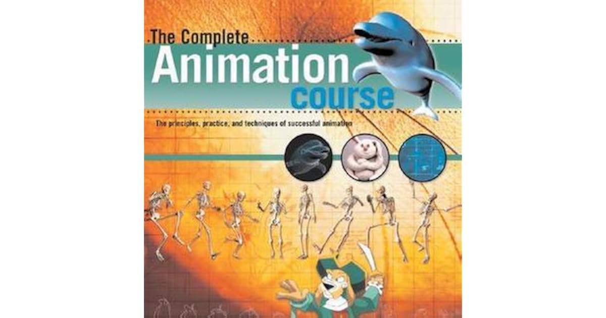 The Complete Animation Course: The Principles, Practice and Techniques ...