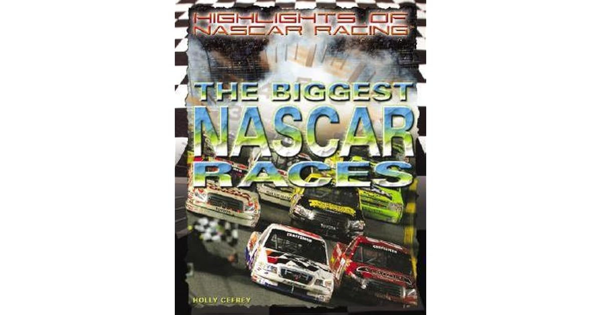 The Biggest NASCAR Races by Holly Cefrey