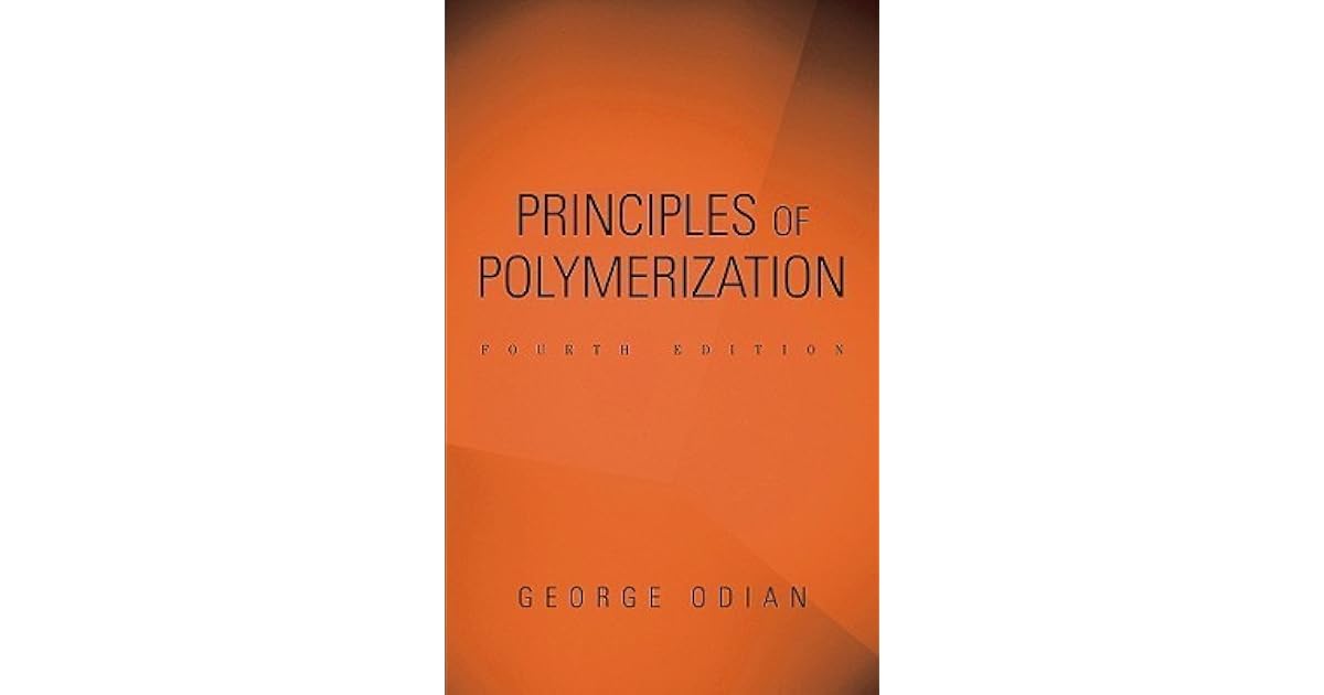 Principles of Polymerization by George Odian