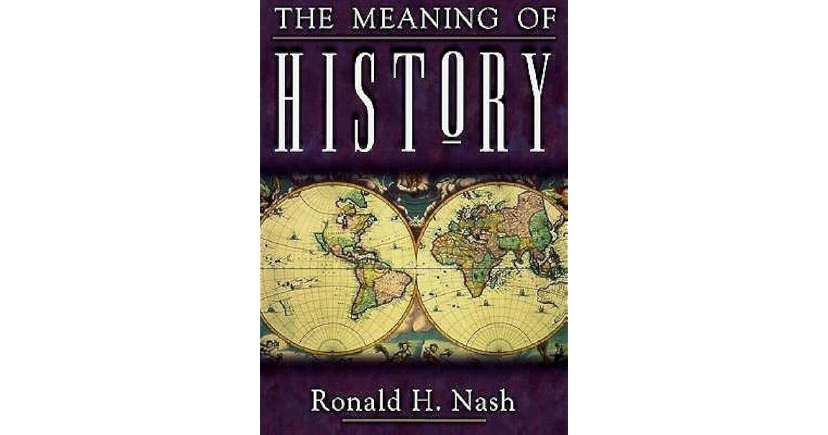 The Meaning of History by Ronald H. Nash