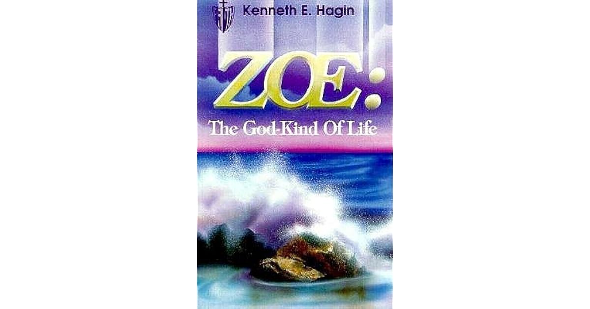 Zoe: The God Kind of Life by Kenneth E. Hagin
