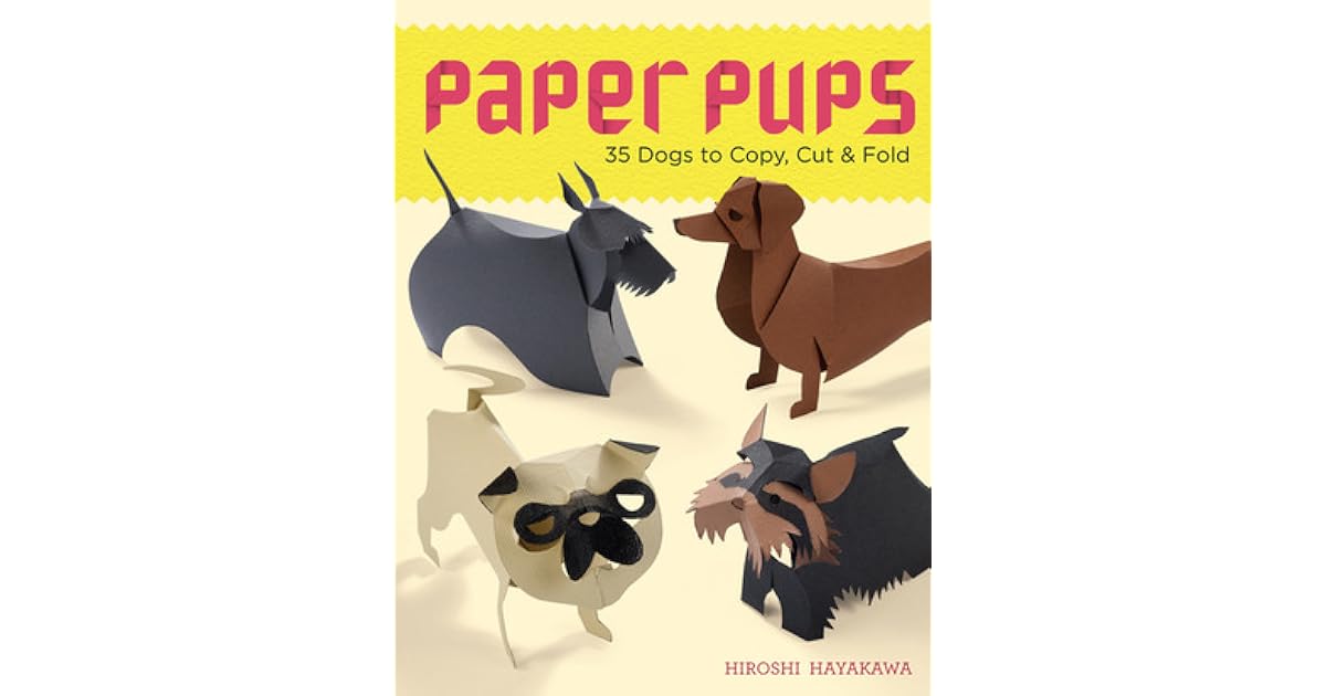 Paper Pups: 35 Dogs to Copy, Cut Fold by Hiroshi Hayakawa