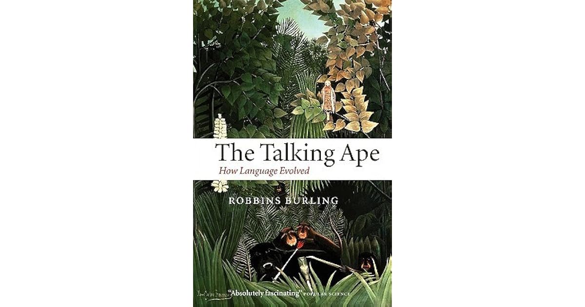 The Talking Ape: How Language Evolved by Robbins Burling