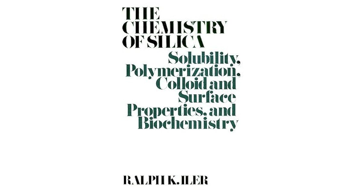 The Chemistry of Silica: Solubility, Polymerization, Colloid and ...