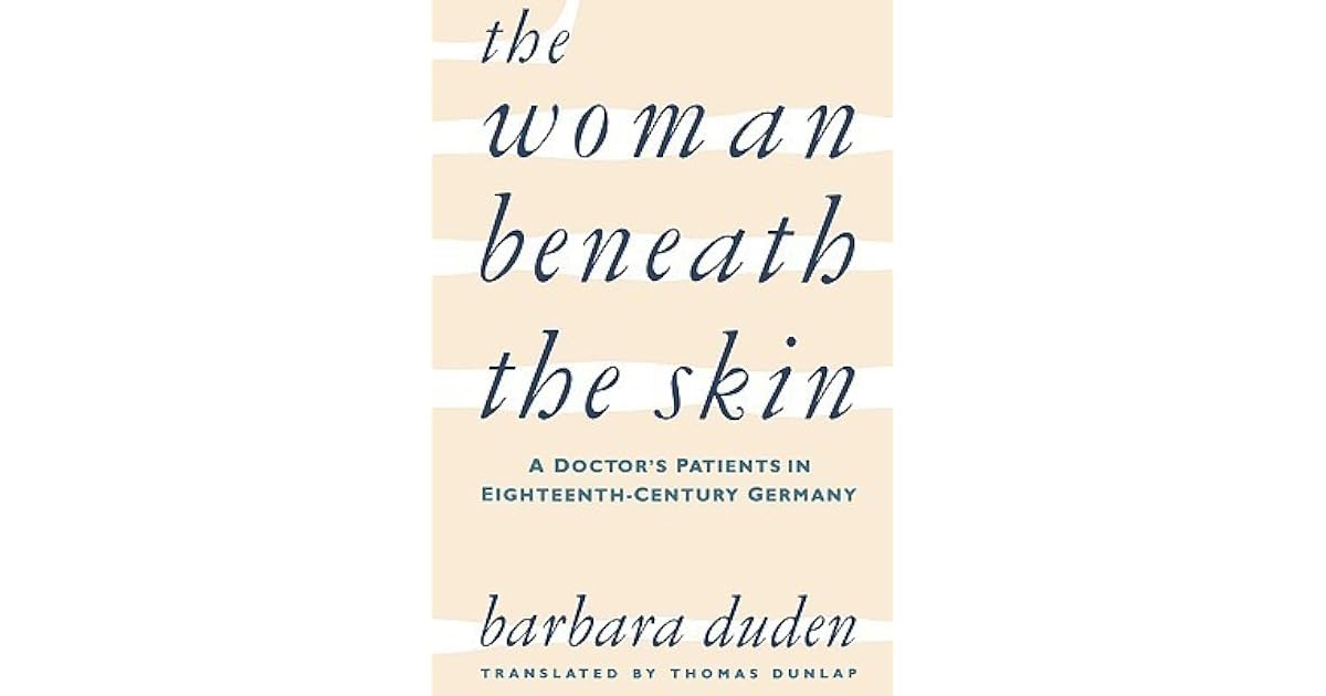The Woman Beneath the Skin: A Doctor's Patients in Eighteenth-Century ...
