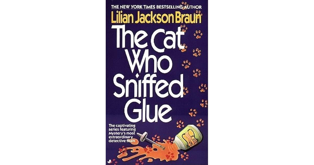 The Cat Who Sniffed Glue by Lilian Jackson Braun