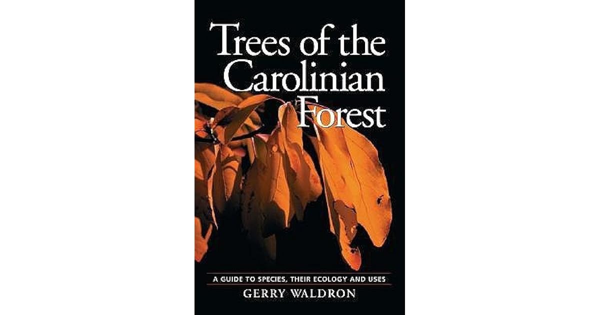 Trees of the Carolinian Forest: A Guide to Species, Their Ecology and ...