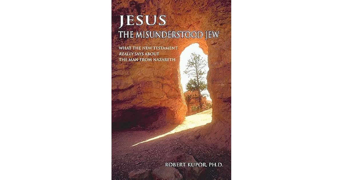 Jesus the Misunderstood Jew: What the New Testament Really Says about ...