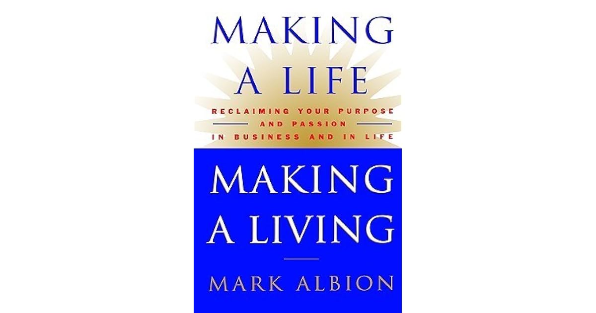 Making a Life, Making a Living®: Reclaiming Your Purpose and Passion in ...