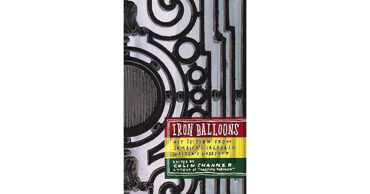 Iron Balloons: Hit Fiction from Jamaica's Calabash Writer's Workshop by ...