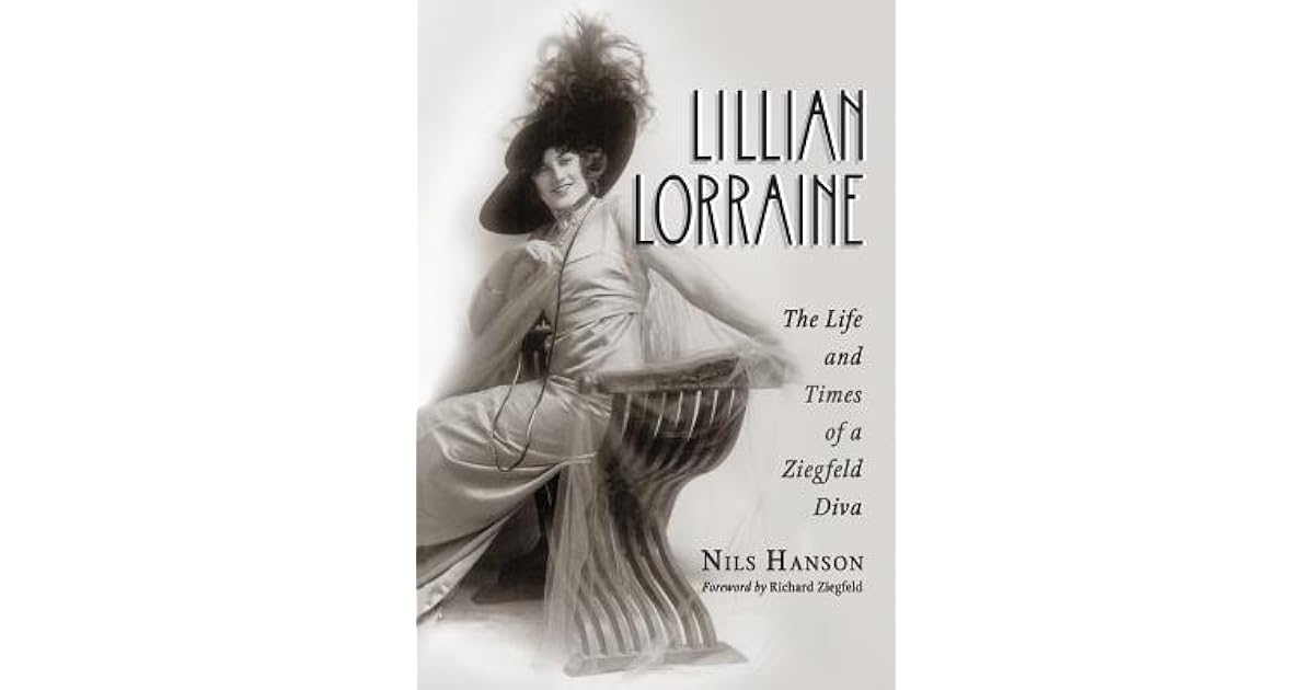 Lillian Lorraine: The Life and Times of a Ziegfeld Diva by Nils Hanson
