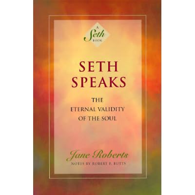 Seth Speaks: The Eternal Validity of the Soul by Jane Roberts — Reviews ...