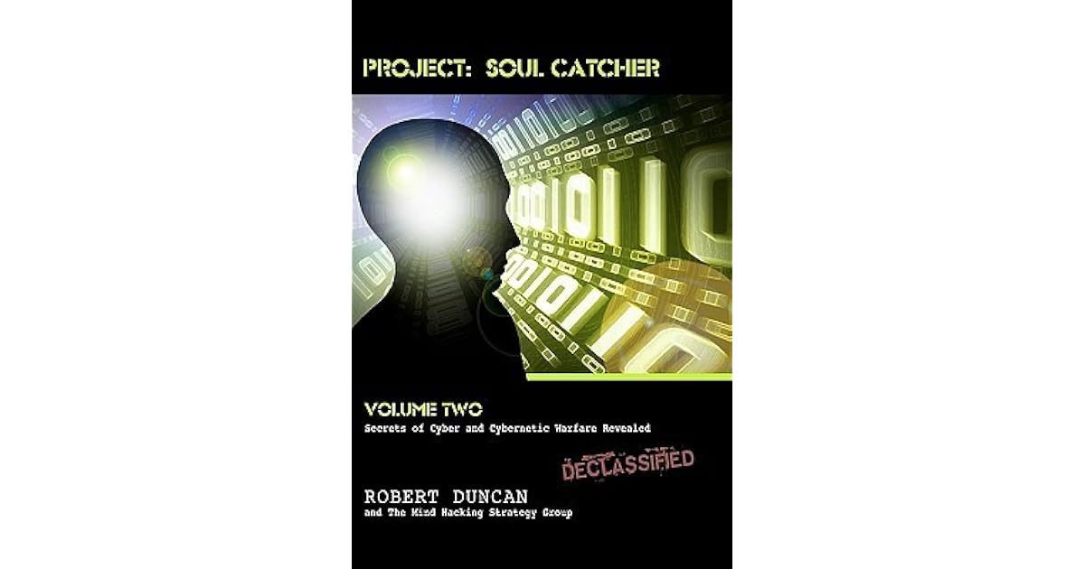 Project: Soul Catcher: Secrets of Cyber and Cybernetic Warfare Revealed ...