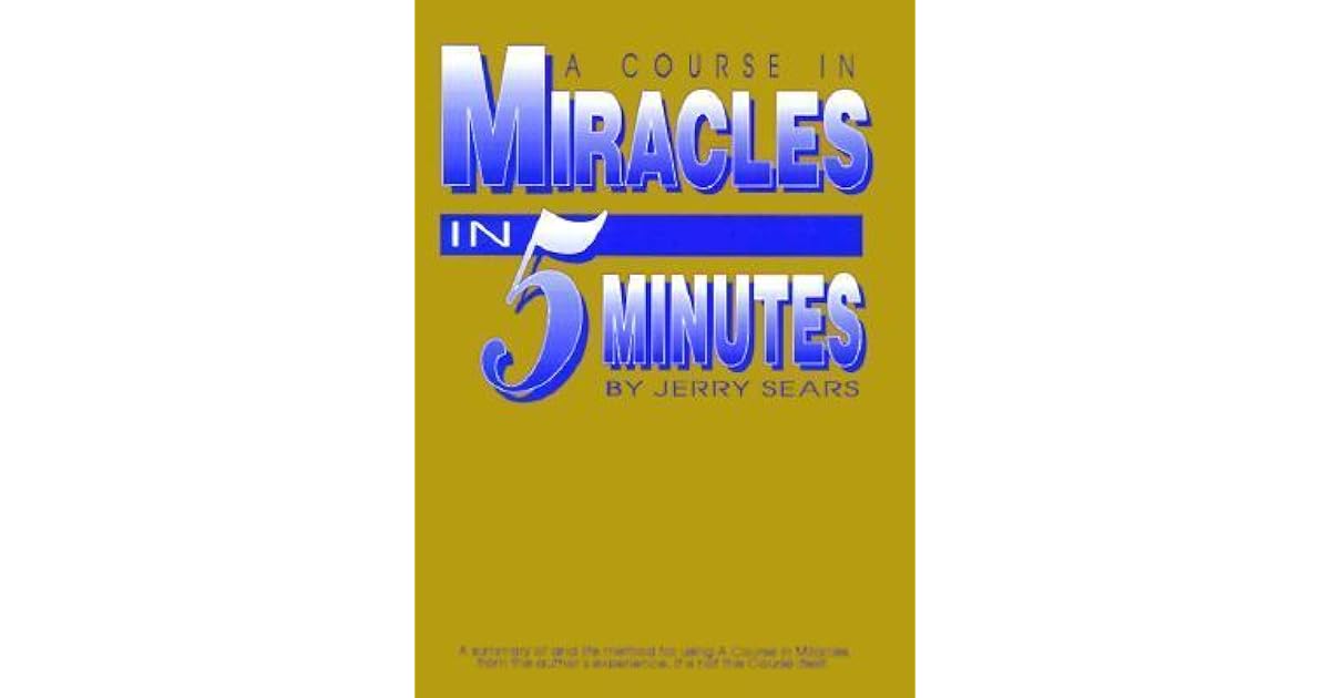 A Course in Miracles in 5 Minutes: Personally Using the Principles of a ...