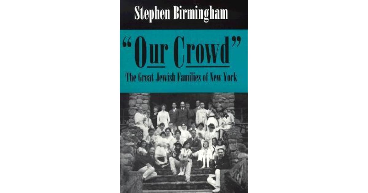 Our Crowd: The Great Jewish Families of New York by Stephen Birmingham