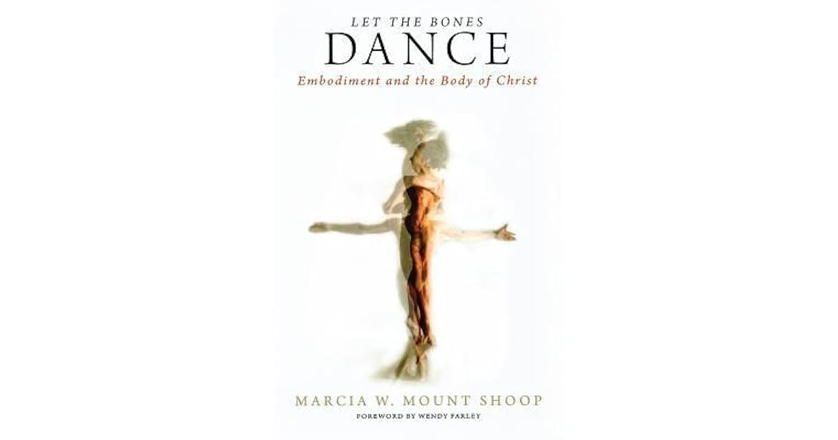 Let the Bones Dance: Embodiment and the Body of Christ by Marcia W ...