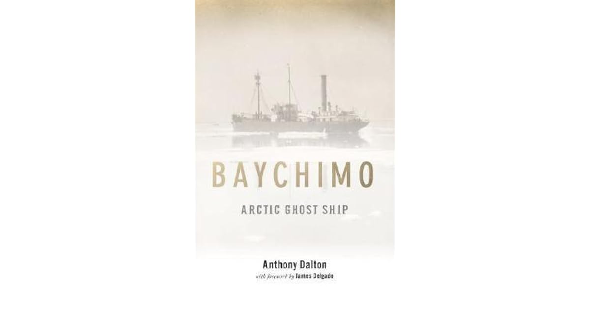 Baychimo: Arctic Ghost Ship by Anthony Dalton
